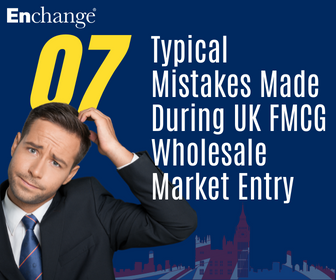 The 7 Typical Mistakes Made During UK FMCG Wholesale Market Entry